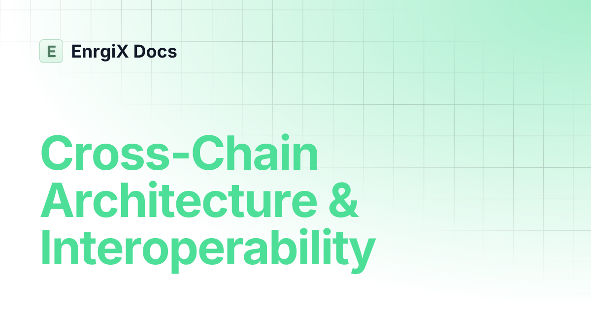 Cross-Chain Architecture & Interoperability | EnrgiX Docs