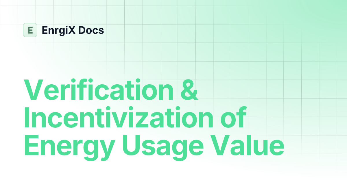 Verification & Incentivization of Energy Usage Value | EnrgiX Docs